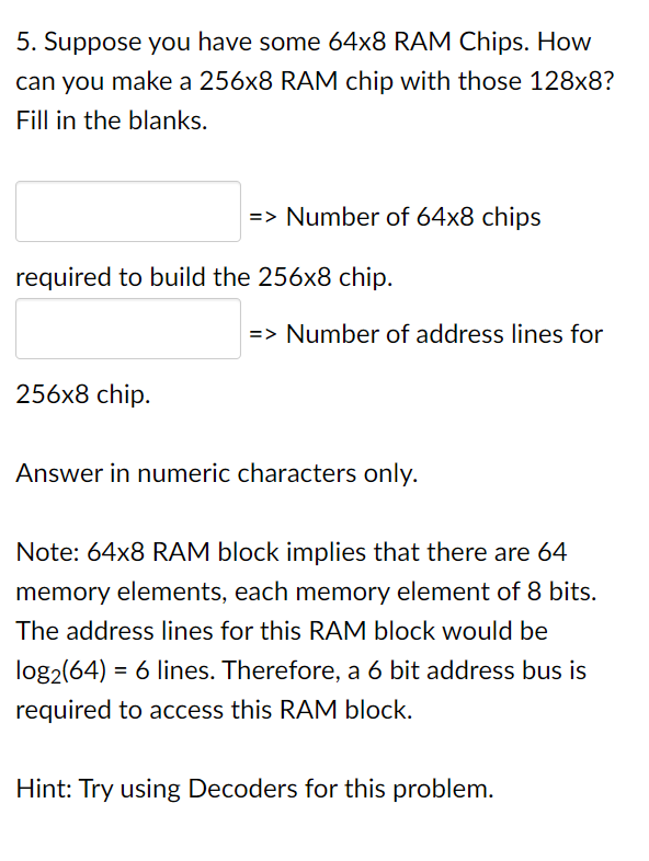 Solved 5. Suppose you have some 64×8 RAM Chips. How can you | Chegg.com