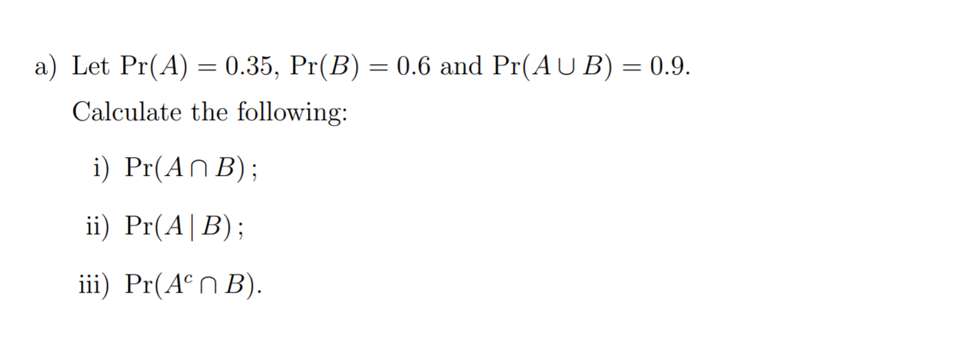 Solved a) Let Pr(A) = 0.35, Pr(B) = 0.6 and Pr(AUB) = 0.9. | Chegg.com