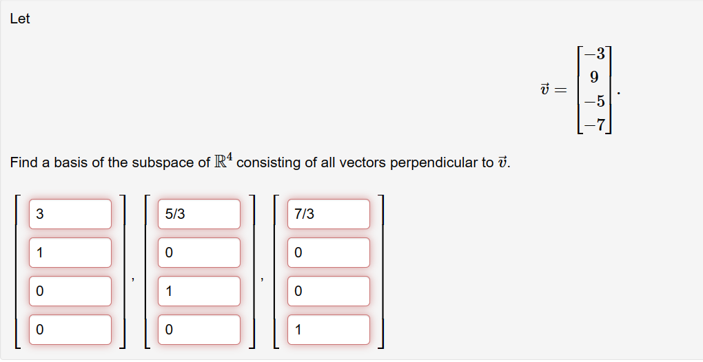 Solved Let v=⎣⎡−39−5−7⎦⎤ Find a basis of the subspace of R4 | Chegg.com