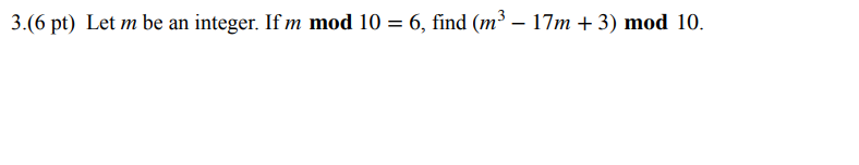Solved 3.(6 pt) Let m be an integer. If mmod10=6, find | Chegg.com