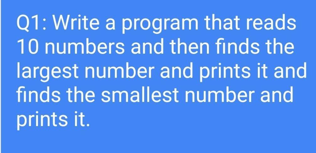 Solved Q1: Write a program that reads 10 numbers and then | Chegg.com