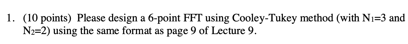 1. (10 points) Please design a 6-point FFT using | Chegg.com