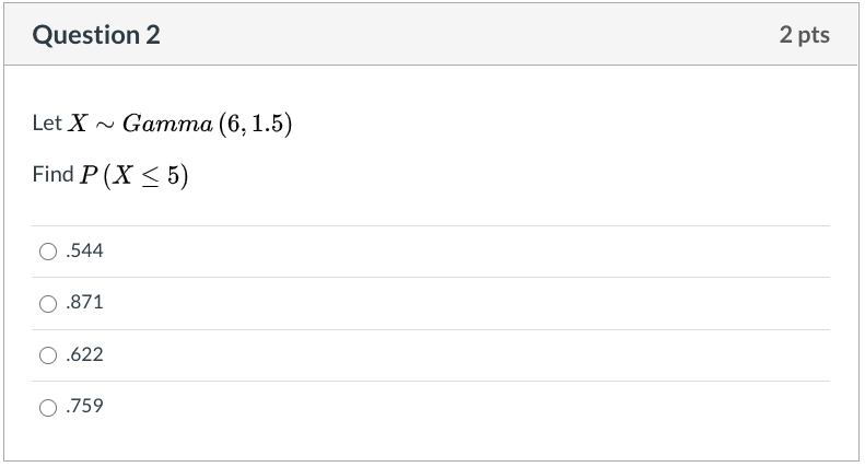 Solved Question 1 2 pts Let X ~ Gamma (5,2) Give E (X) O2 5 | Chegg.com