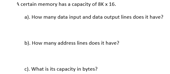 Solved A certain memory has a capacity of 8K x 16. a). How | Chegg.com