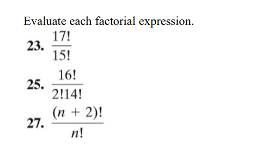 Solved Evaluate each factorial expression. 23. 15 ! 17 ! | Chegg.com