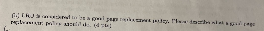 Solved (b) LRU is considered to be a good page replacement | Chegg.com