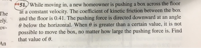 Solved 51 While moving in, a new homeowner is pushing a box | Chegg.com