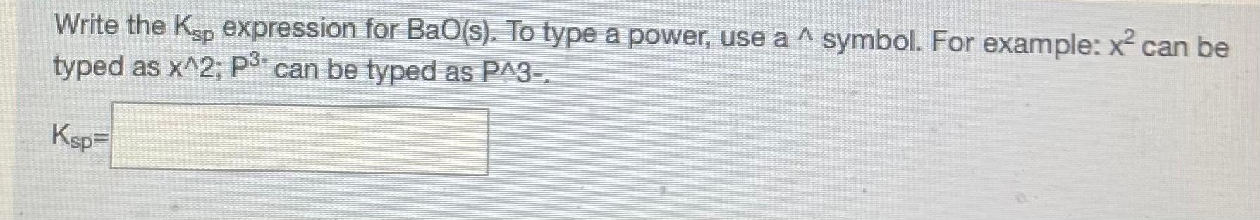 Solved Write the Ksp expression for BaO(s). To type a power, | Chegg.com