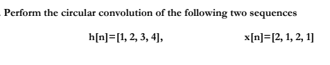 Solved Perform the circular convolution of the following two | Chegg ...
