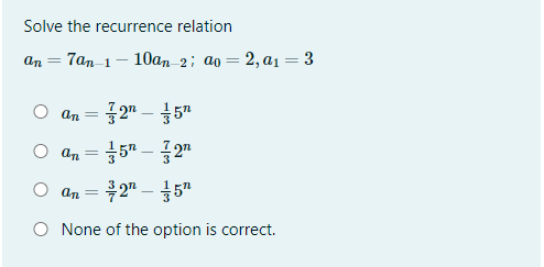 Solved Solve the recurrence relation 7an-1 - 10an 2; 2o = 2, | Chegg.com