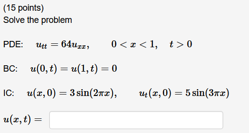 Solved (15 points) Solve the problem PDE: Utt = 64UTI) 0