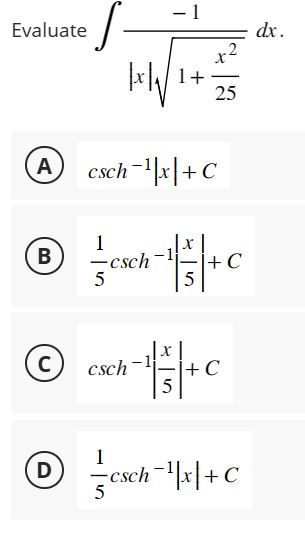 Solved Evaluate ∫∣x∣1+25x2−1dx csch−1∣x∣+C (B) | Chegg.com
