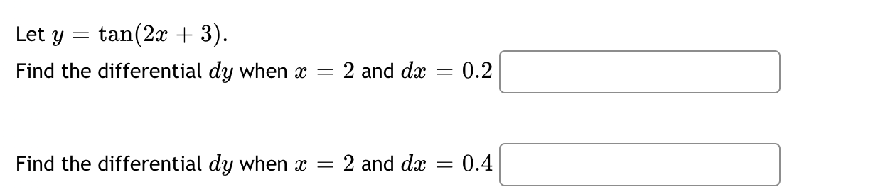 Solved Let y=tan(2x+3) Find the differential dy when x=2 and | Chegg.com
