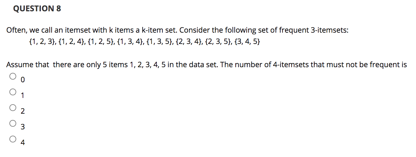 Solved QUESTION 8 Often, we call an itemset with k items a | Chegg.com