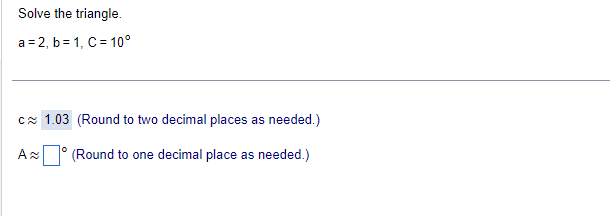 Solved Solve the triangle. a=2,b=1,C=10∘ c≈ (Round to two | Chegg.com