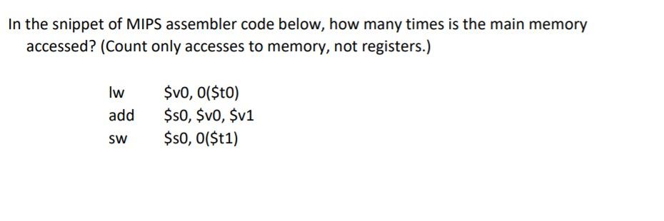Solved In the snippet of MIPS assembler code below, how many | Chegg.com