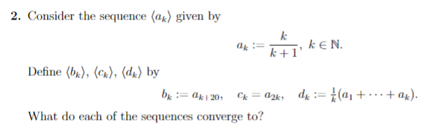Solved 2. Consider the sequence ak given by ak:=k+1k,k∈N | Chegg.com