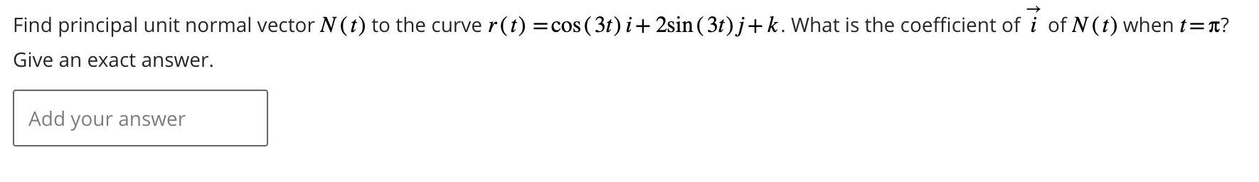 [Solved]: Find principal unit normal vector N(t) to the cu