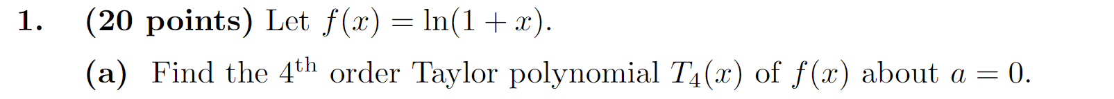 Solved 1. (20 points ) Let f(x)=ln(1+x) (a) Find the 4th | Chegg.com