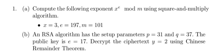 Solved 1. (a) Compute the following exponent xe mod m using | Chegg.com