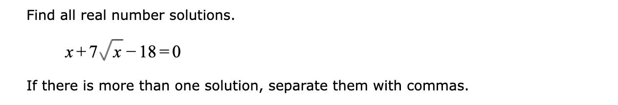 Solved Find all real number solutions. x+7√x-18=0 If there | Chegg.com