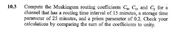 Solved 10.3 Compute the Muskingum routing coefficients Co, | Chegg.com