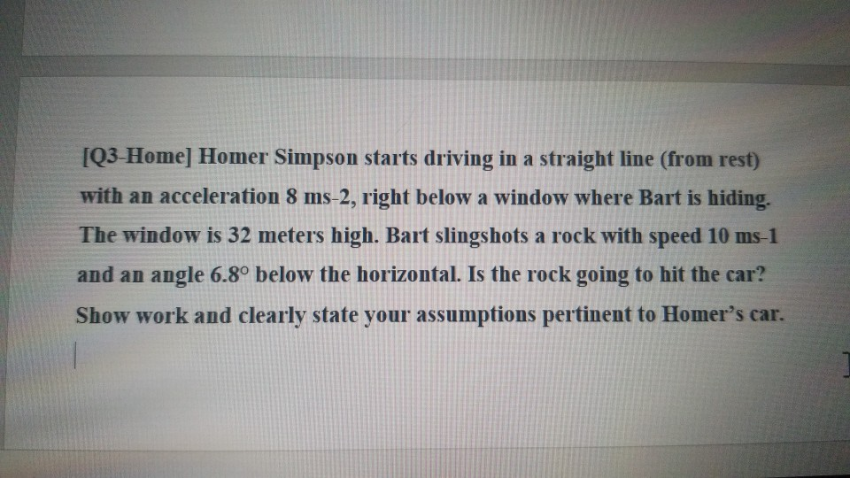 Solved [Q3-Home] Homer Simpson starts driving in a straight | Chegg.com