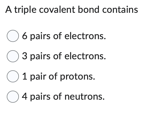 Solved A triple covalent bond contains 6 pairs of electrons. | Chegg.com