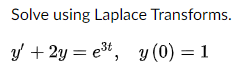 Solved Solve using Laplace Transforms. y' + 2y = est, y(0) = | Chegg.com