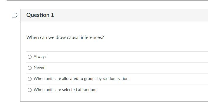 Solved Question 1 When can we draw causal inferences? | Chegg.com