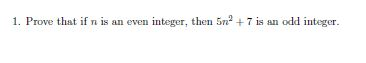 Solved 1. Prove that if n is an even integer, then 5n? +7 is | Chegg.com