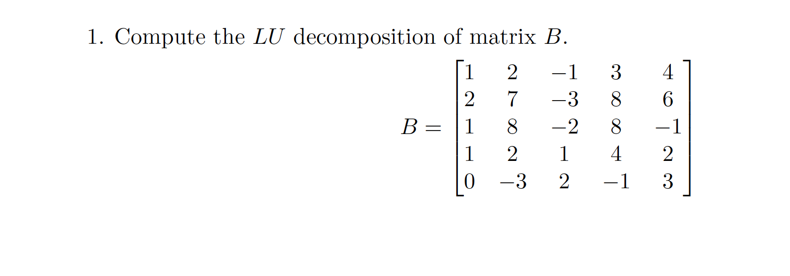 Solved 1. Compute the LU decomposition of matrix B. | Chegg.com