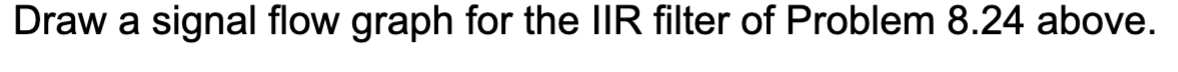 Solved Draw a signal flow graph for the IIR filter of | Chegg.com
