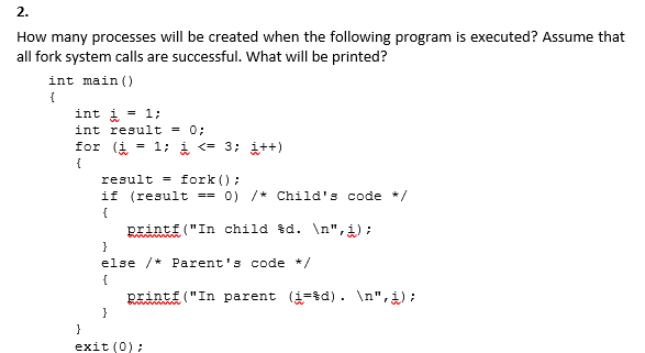 Solved 2. How many processes will be created when the | Chegg.com