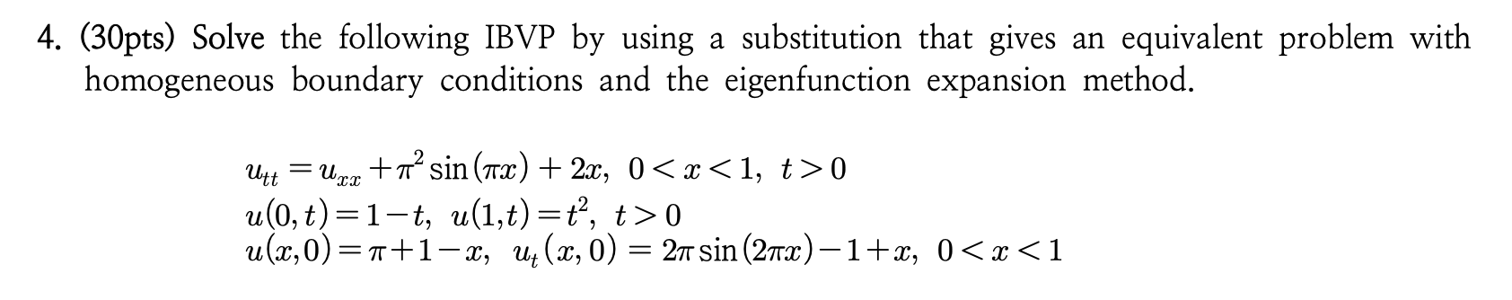 Solved 4. (30pts) Solve the following IBVP by using a | Chegg.com Solved 4. (30pts) Solve the following IBVP by using a | Chegg.com