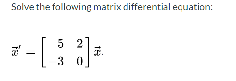 Solved Solve the following matrix differential equation: | Chegg.com