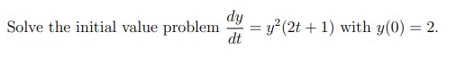 Solved Solve the initial value problem dtdy=y2(2t+1) with | Chegg.com