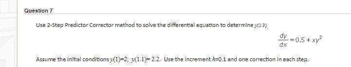 Solved Question 7 Use 2-Step Predictor Corrector method to | Chegg.com