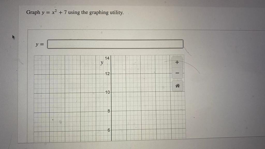 Solved Graph y = x2 + 7 using the graphing utility. y = 14 у | Chegg.com