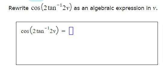 Solved Rewrite cos(2tan−12v) as an algebraic expression in | Chegg.com