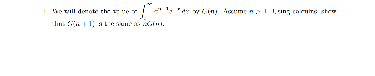 Solved 1. We will denote the value of ∫0∞xn−1e−xdx by G(n). | Chegg.com