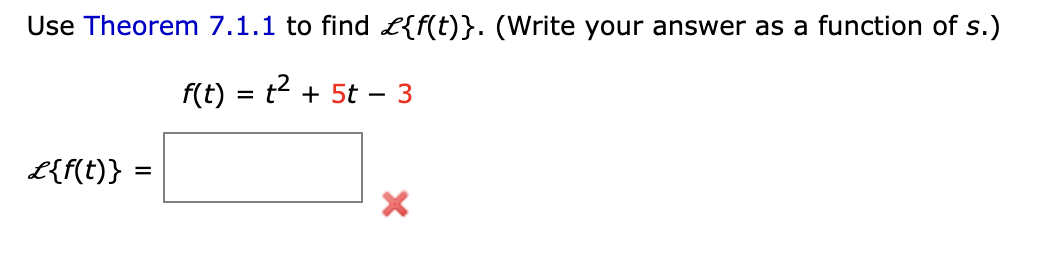 Solved Use Theorem 7.1.1 to find L{f(t)}. (Write your answer | Chegg.com