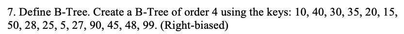 Solved 7. Define B-Tree. Create a B-Tree of order 4 using | Chegg.com