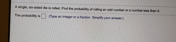 Solved A single, six-sided die is rolled. Find the | Chegg.com