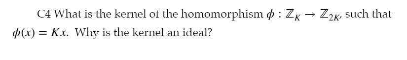 Solved C4 What is the kernel of the homomorphism 0 : ZK → | Chegg.com