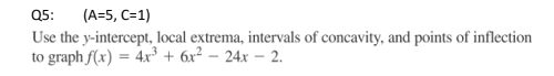 Solved Q5: (A=5, C=1) Use the y-intercept, local extrema, | Chegg.com