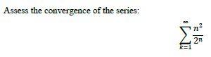 Solved Assess the convergence of the series: ∑k=1∞2nn2 | Chegg.com