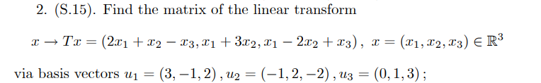 Solved 2. (S.15). Find the matrix of the linear transform | Chegg.com