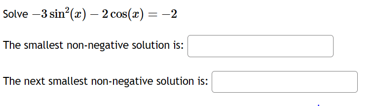 Solved Solve -3sin2(x)-2cos(x)=-2The smallest non-negative | Chegg.com