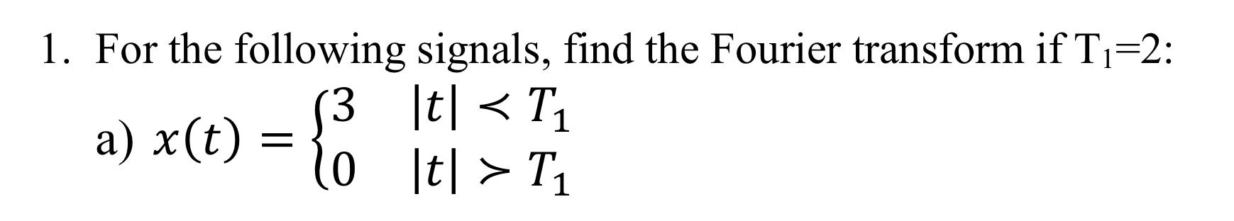 Solved For the following signals, find the Fourier transform | Chegg.com